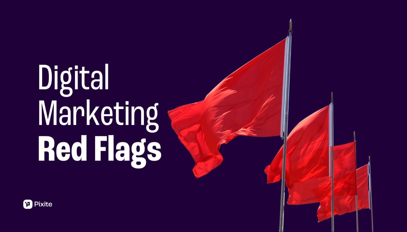 Top 17 Red Flags When Choosing a Digital Marketing Agency
